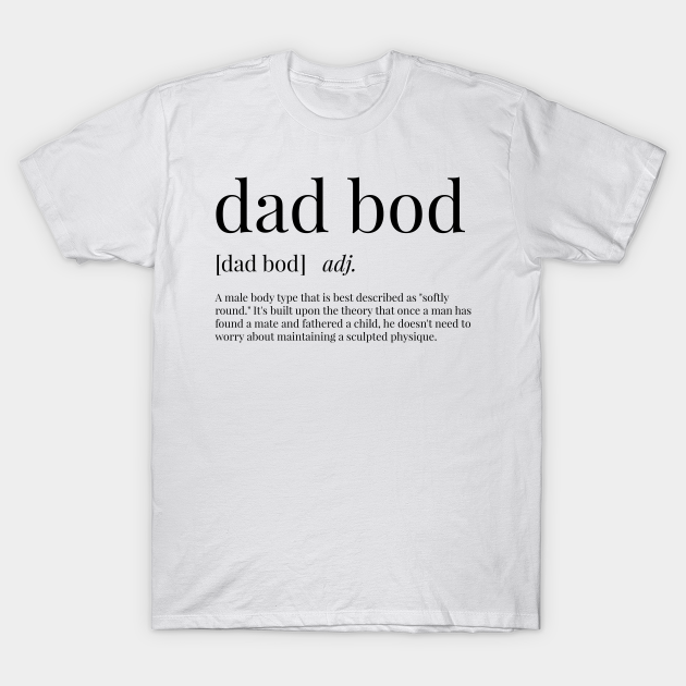 Dad Bod Definition - Dad - T-Shirt | TeePublic Dad Bod Definition - Dad - T-Shirt | TeePublic